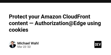 protect your amazon cloudfront content — authorization edge using