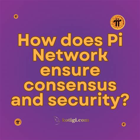 how does pi network ensure consensus and security must read