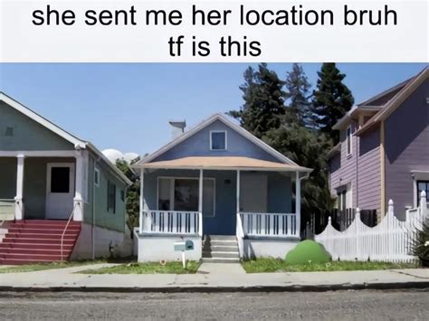 She Sent Me Her Location Bruh TF Is This meme | She Sent Me Her Location Bruh TF Is This | Know ...