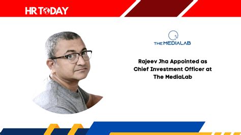 Rajeev Jha Appointed As Chief Investment Officer At The Medialab