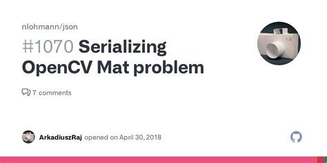 Serializing Opencv Mat Problem · Issue 1070 · Nlohmannjson · Github