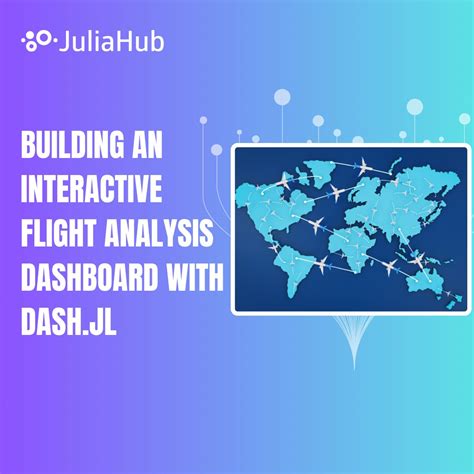 Juliahub On Linkedin Building An Interactive Flight Analysis Dashboard