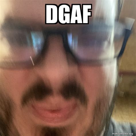 Dgaf Meme Generator