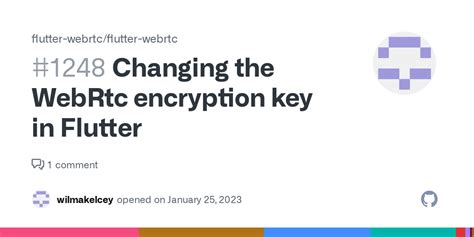 Changing The Webrtc Encryption Key In Flutter Issue Flutter Webrtc Flutter Webrtc Github