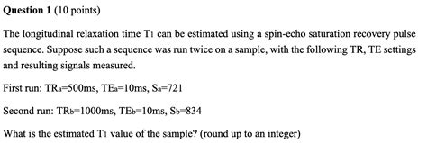 Solved The Longitudinal Relaxation Time T1 Can Be Estimated