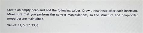 Solved Create An Empty Heap And Add The Following Values