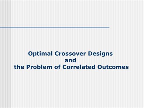 Ppt Optimal Crossover Designs And The Problem Of Correlated Outcomes Powerpoint Presentation