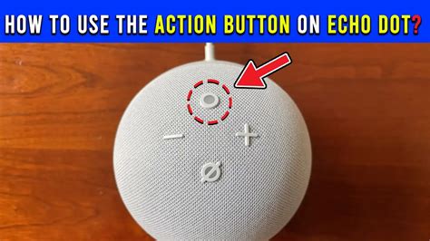 How To Use The Action Button On Echo Dot A Step By Step Guide YouTube