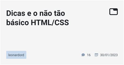 Dicas E O Não Tão Básico Htmlcss · Leonardord · Tabnews