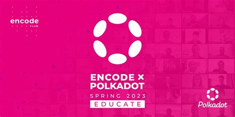 Encode X Polkadot Spring 2023 Educate Summary And Workshop Videos By