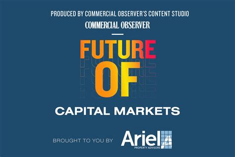 Future Of Capital Markets Brought To You By Ariel Property Commercial Observer