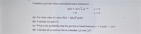 solved consider a particle whose normalized wave function is