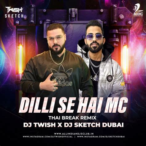 Aidc Dilli Se Hain Mc Thai Break Remix Dj Twish And Dj Sketch Dubai