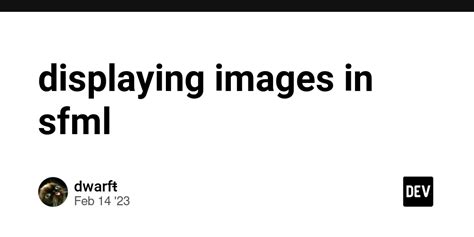 Displaying Images In Sfml Dev Community