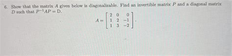 Solved Show That The Matrix A Given Below Is Diagonalizable