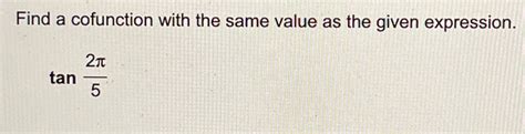 Solved Find A Cofunction With The Same Value As The Given Chegg
