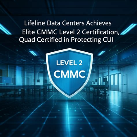 Lifeline Data Centers Achieves Elite Cmmc Level 2 Certification Quad