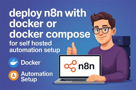 Deploy N8n With Docker Or Docker Compose For Self Hosted Automation