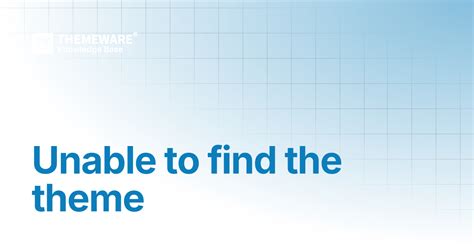 Unable To Find The Theme Themeware® Knowledge Base