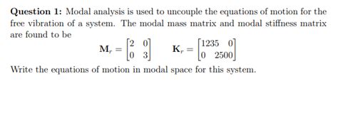 Solved Question 1 Modal Analysis Is Used To Uncouple The