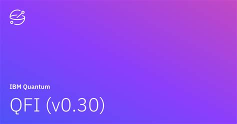 qfi v0 30 ibm quantum documentation