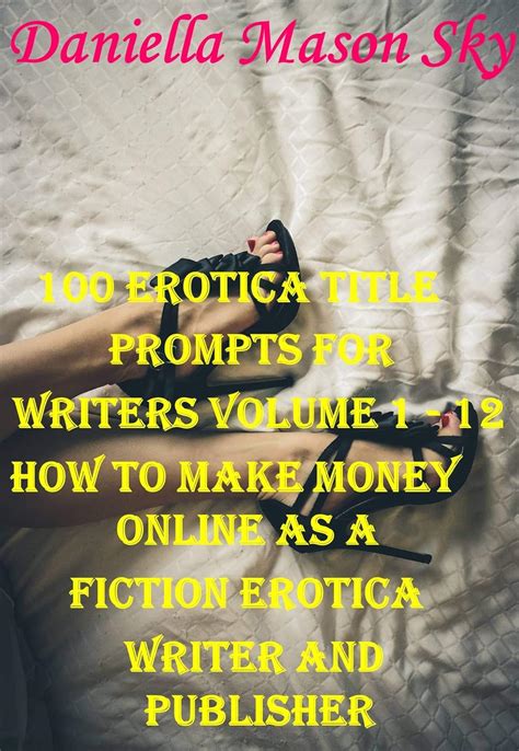 100 Erotica Title Prompts For Writers Volume 1 12 How To Make Money Online As A Fiction
