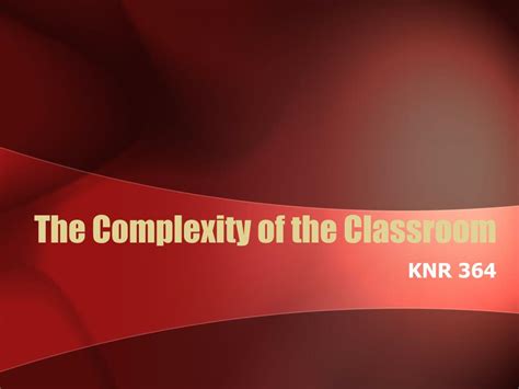 Ppt The Complexity Of The Classroom Powerpoint Presentation Free
