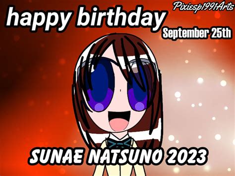 Happy Birthday Sunae Natsuno 2023 By Pixiesp1991arts On Deviantart