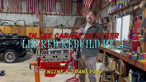 In The Garage With EHR Lil Red Rebuild Pt Engine Trans Prep