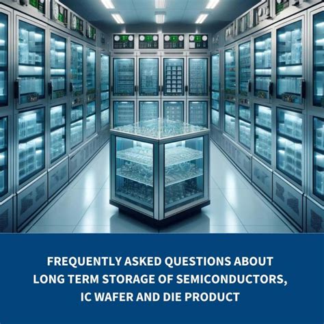 Faqs On Long Term Storage Of Semiconductors Ic Wafers And Die