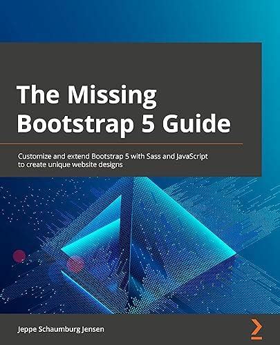 The Missing Bootstrap 5 Guide Customize And Extend Bootstrap 5 With Sass And Javascript To
