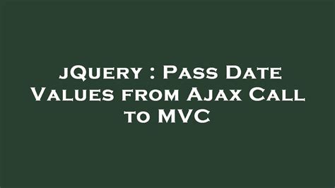 Jquery Pass Date Values From Ajax Call To Mvc Youtube