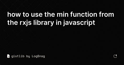 Gistlib How To Use The Min Function From The Rxjs Library In Javascript