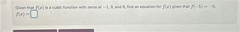 Solved Given That Fx ﻿is A Cubic Function With Zeros At