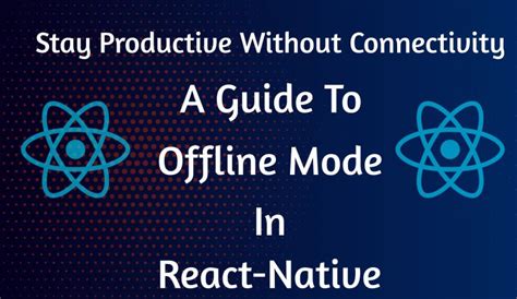 A Guide To Offline Mode In React Native Apps Archives Web Development