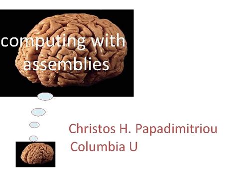 Computing With Assemblies Christos H Papadimitriou Columbia U