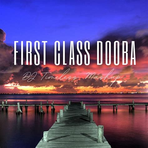 First Class Dooba Song And Lyrics By Dj Timeless Spotify First Class Dooba Song And Lyrics By Dj Timeless Spotify