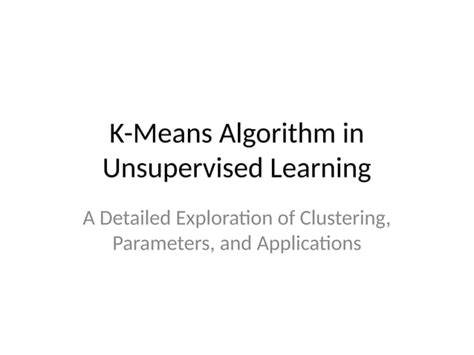 Detailedkmeansunsupervisedlearningpresentationpptx