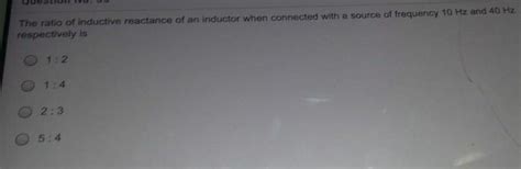 [answered] the ratio of inductive reactance of an inductor when kunduz