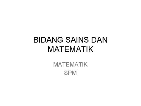 BIDANG SAINS DAN MATEMATIK SPM MATEMATIK SPM KELOMPOK