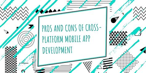 The Pros And Cons Of Cross Platform Mobile App Development