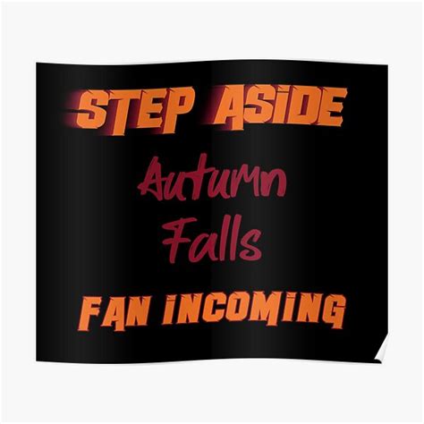 Autumn Falls Step Aside Incoming Fan Poster For Sale By Girls Shirt Redbubble