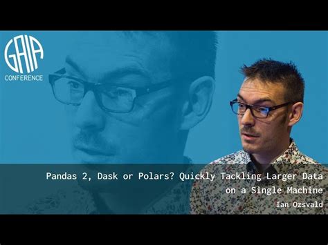 Free Video Pandas 2 Dask Or Polars Quickly Tackling Larger Data On A Single Machine From Gaia