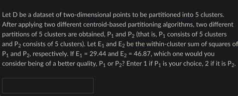 solved let d be a dataset of two dimensional points to be