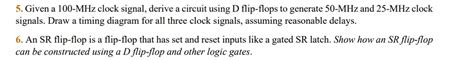 solved 5 given a 100 mhz clock signal derive a circuit using d flip