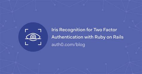 Iris Recognition For Two Factor Authentication With Ruby On Rails By Auth0 Medium