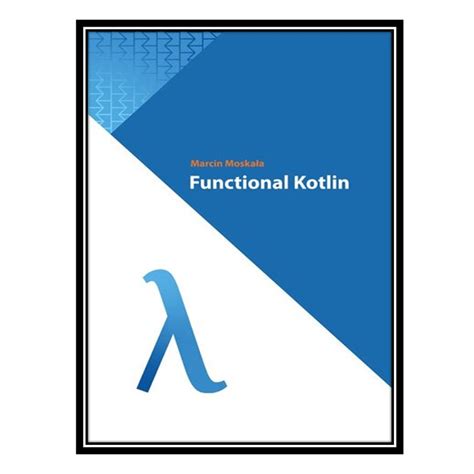 قیمت و خرید کتاب Functional Kotlin By Marcin Moskała اثر Marcin Moskała