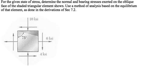 solved for the given state of stress determine the normal and bearing