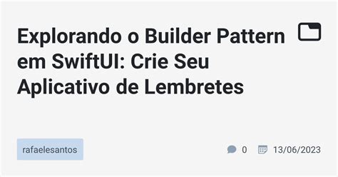 Explorando O Builder Pattern Em Swiftui Crie Seu Aplicativo De