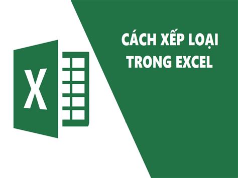 Hướng dẫn cụ thể cách xếp loại trong excel dễ nắm